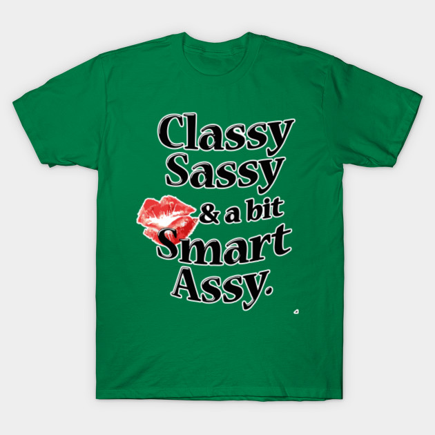 Classy Sassy And A Bit Smart Assy Tshirt Funny T Classy Sassy And A